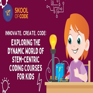 Innovate, Create, Code: Exploring the Dynamic World of STEM-Centric Coding Courses for Kids | PPT