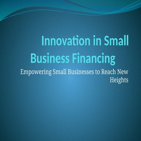 Driving Innovation in Small Business Financing | PPTX