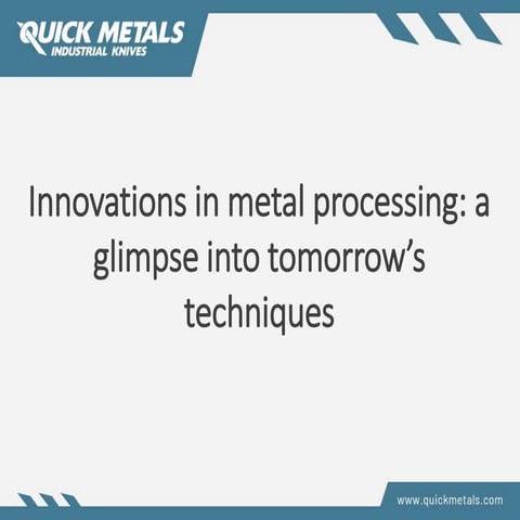 Innovations in metal processing: a glimpse into tomorrow’s techniques | PPT