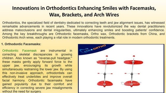 A GUIDE TO ORTHODONTIC FACEMASKS, ORTHO WAX, ORTHODONTIC BRACKETS, AND ARCH WIRES.pptx