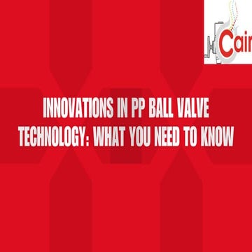 Innovations in PP Ball Valve Technology What You Need to Know.pdf