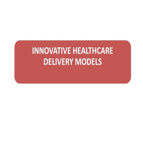 Innovative healthcare delivery_models-atul behll | PPT