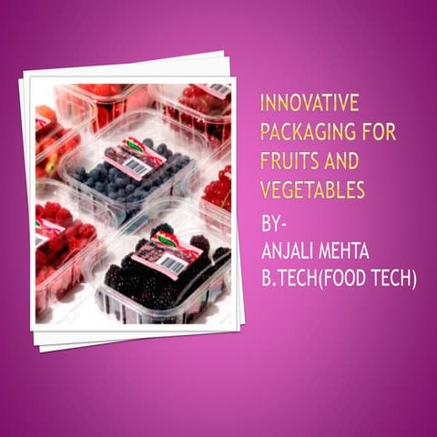 INNOVATIVE PACKAGING FOR FRUITS AND VEGETABLES | PPTX