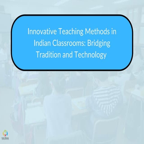 Innovative Teaching Methods in Indian Classrooms Bridging Tradition and ...