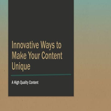 Innovative ways to make your content unique | PPT