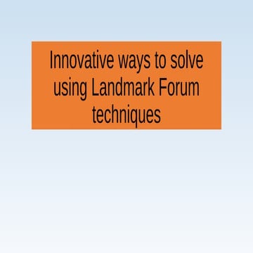 Innovative ways to solve using landmark forum techniques | PPT
