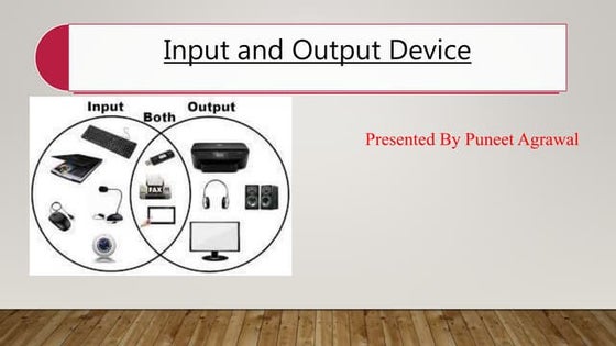 PPT on INPUT & OUTPUT DEVICES | PPT PPT on INPUT & OUTPUT DEVICES | PPT
