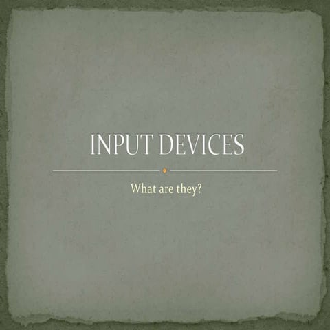 Input/output Devices • Input Devices • Types of Input Devices