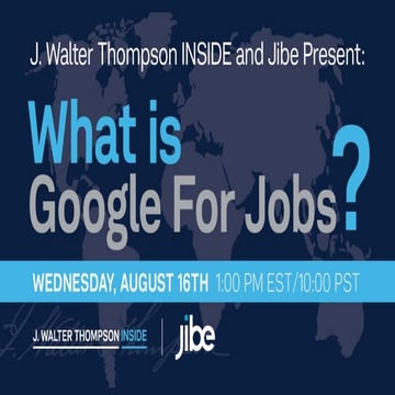 Webinar - What is Google For Jobs - by JWT INSIDE & Jibe | PDF