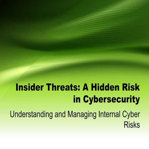 Insider Threats: A Hidden Risk in Cybersecurity | PPTX