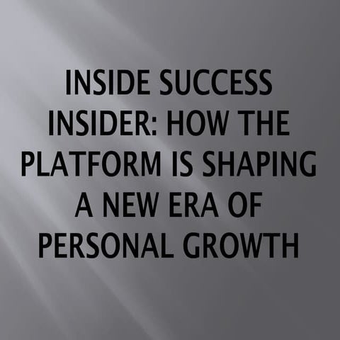 Inside Success Insider How the Platform Is Shaping a New Era of ...