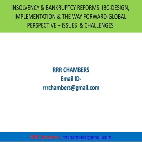 INSOLVENCY & BANKRUPTCY REFORMS IBC-DESIGN IMPLEMENTATION & THE WAY FORWARD-GLOBAL PERSPECTIVE ...