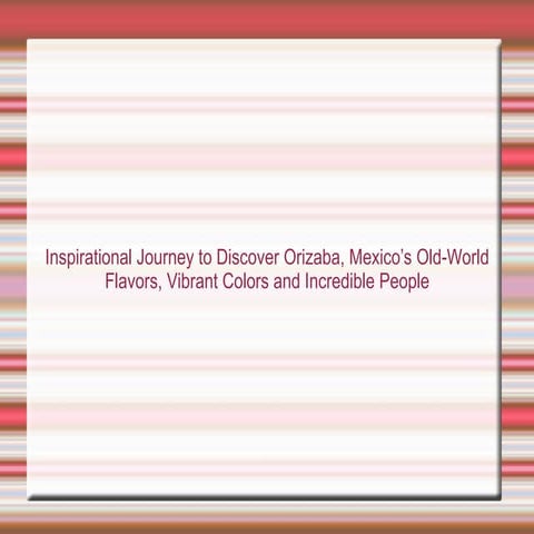 Inspirational Journey to Discover Orizaba, Mexico’s Old-World Flavors ...