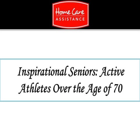 Inspirational seniors active athletes over the age of 70 | PPT