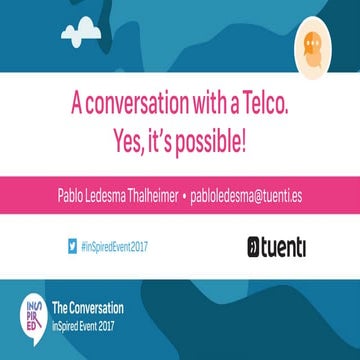 inSpired Event 2017 - Tuenti - A conversation with a Telco | PDF