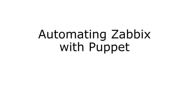 Automating Zabbix with Puppet (Werner Dijkerman / 26-11-2015) | PPT Automating Zabbix with Puppet (Werner Dijkerman / 26-11-2015) | PPT