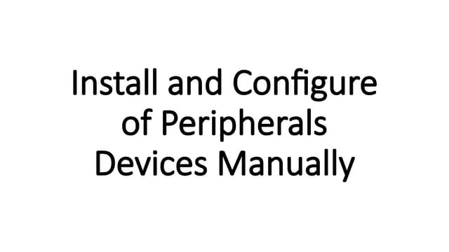 Install and Configure of Peripherals Manually.pptx Install and Configure of Peripherals Manually.pptx