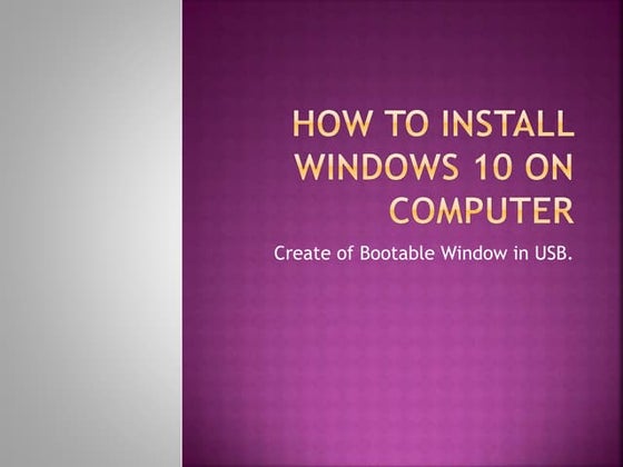 How to install windows 10 | PPT