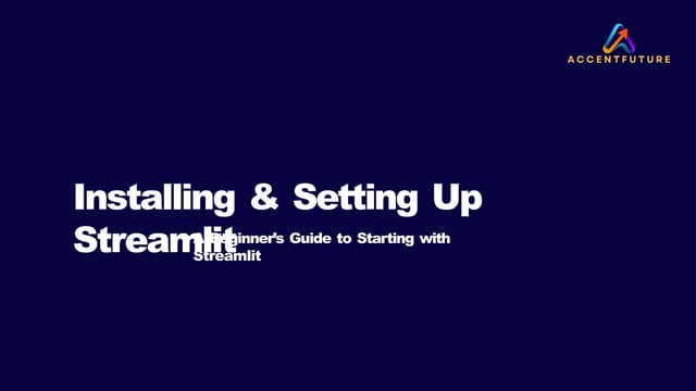 Installing & Setting Up Streamlit - AccentFuture | PPTX Installing & Setting Up Streamlit - AccentFuture | PPTX