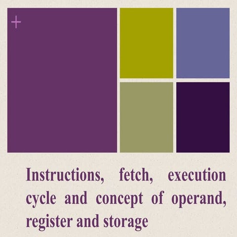 Instructions, fetch, execution cycle and concept of operand, register and storage.pptx