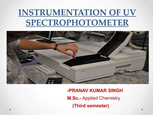 Uv spectroscopy instrumentation, by dr. umesh kumar sharma & amp; shyma m s | PPTX