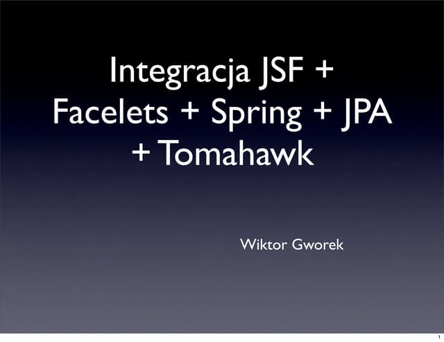 Integracja JSF + Facelets + Spring + JPA + Tomahawk | PDF Integracja JSF + Facelets + Spring + JPA + Tomahawk | PDF