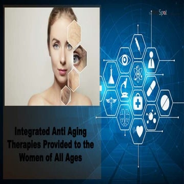 Integrated Anti Aging Therapies Provided to the Women of all Ages | PPT