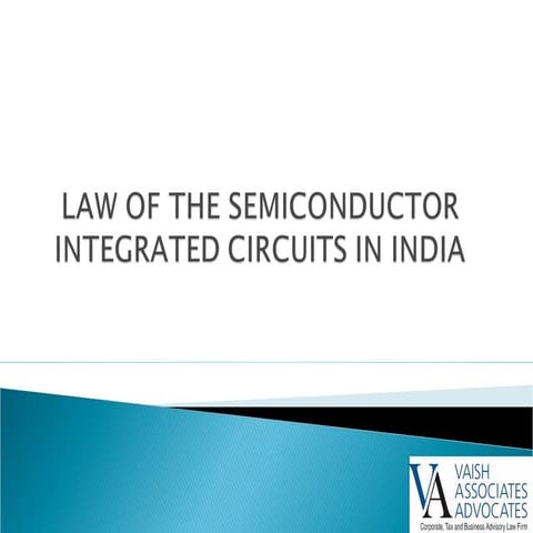 LAW OF THE SEMICONDUCTOR INTEGRATED CIRCUITS IN INDIA By Vijay Pal ...