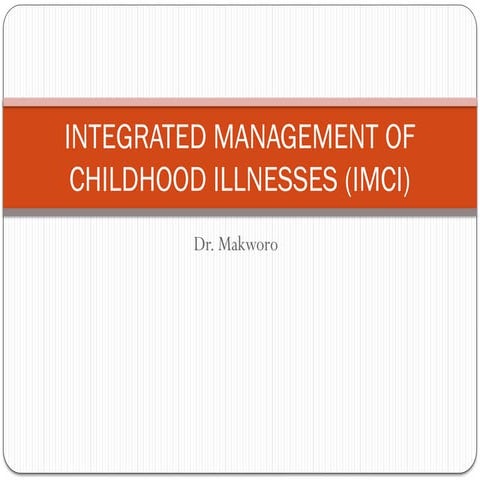 INTEGRATED MANAGEMENT OF CHILDHOOD ILLNESSES (IMCI).pptx