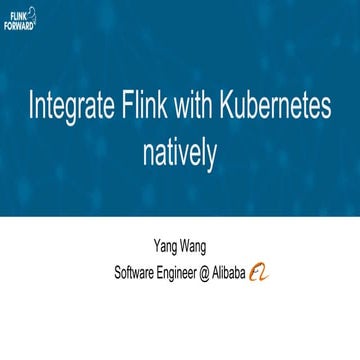 Virtual Flink Forward 2020 Integrate Flink With Kubernetes Natively Yang Wang Ppt