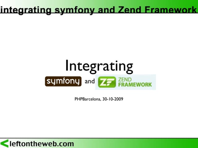 Integrating symfony and Zend Framework (PHPBarcelona 2009) | PPT Integrating symfony and Zend Framework (PHPBarcelona 2009) | PPT