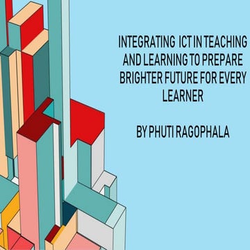Integrating ict in teaching and learning to prepare brighter future for ...