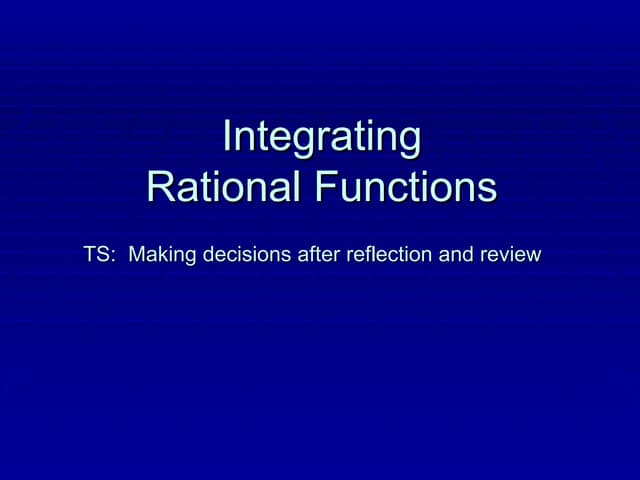 Integrating Rational Functions Integrating Rational Functions Ppt