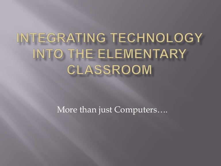Integrating technology into the elementary classroom