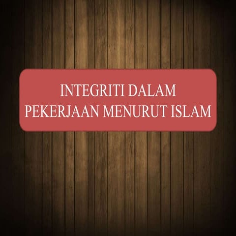 INTEGRITI DALAM PEKERJAAN MENURUT ISLAM | PPTX