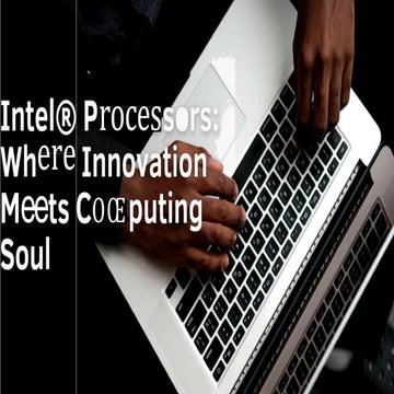 Intel® Processors Where Innovation Meets Computing Soul .ppt.pptx