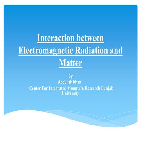 Interaction between electromagnetic radiation and matter | PPTX