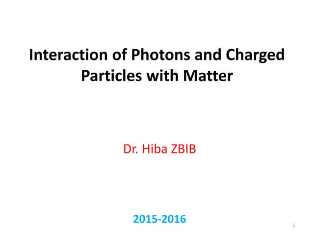 Interaction Of Photons And Charged Particles With Matterpptx