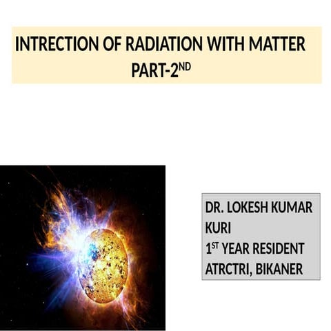 Interaction of Radiation with Matter and Neutron Physics | PPTX