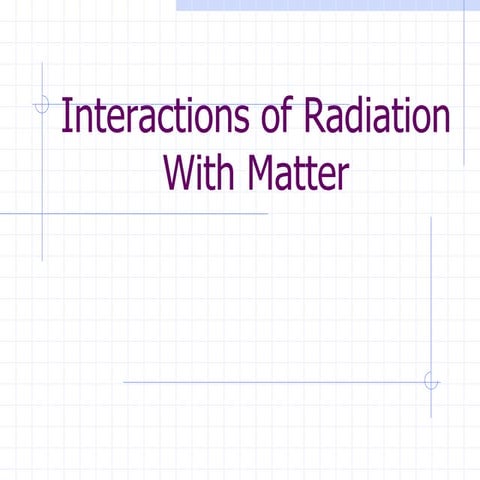 Interactions of radiation with matter | PPT