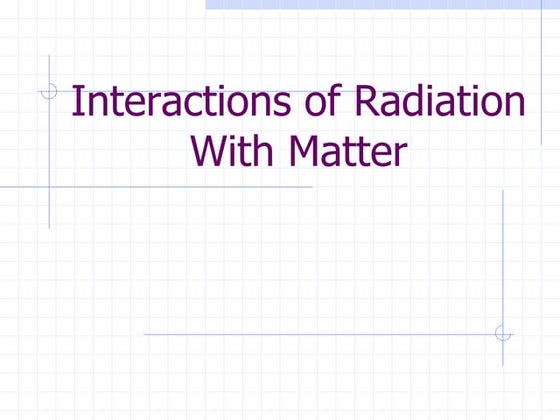Interaction of Radiation with Matter | PPT | Chemistry | Science
