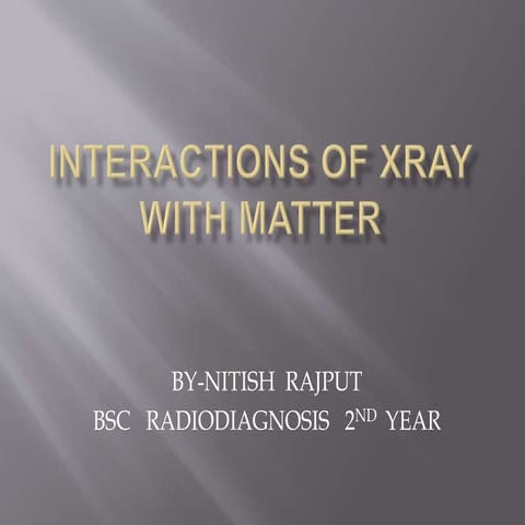 Interactions of xray with matter | PPTX