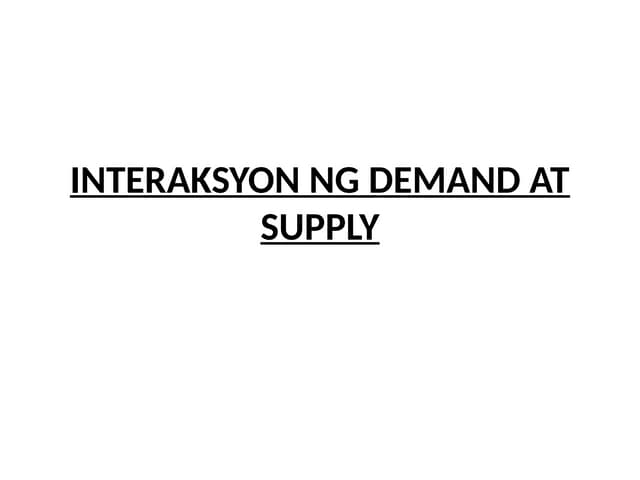 Interaksyon ng demand at suplay adm rmhs mn la - slideshare | PPTX