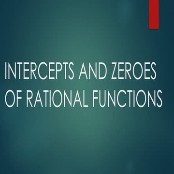 Intercepts and zeroes rational functions.pptx