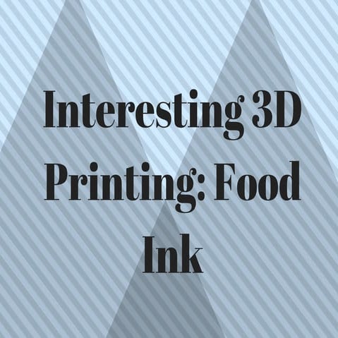 Interesting 3-D Printing Food Ink | PPT