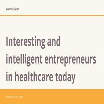 Interesting and intelligent entrepreneurs in healthcare today - Bob ...