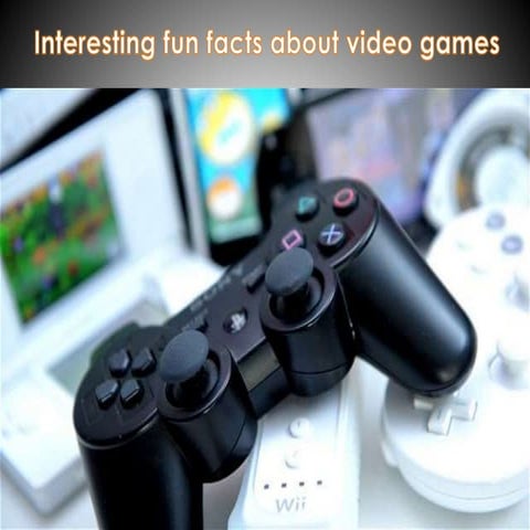 Interesting Facts About Video Games | PPTX