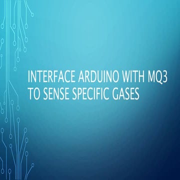 INTERFACE ARDUINO WITH MQ3 TO SENSE SPECIFIC GASES.pptx