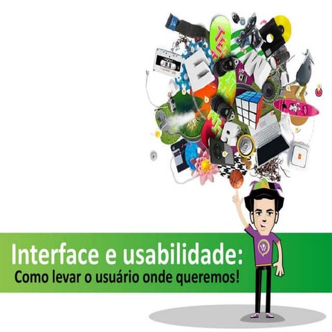 Interface e Usabilidade: Como levar o usuário onde queremos! | PPT