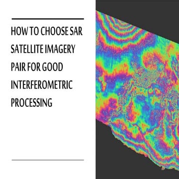 How to choose SAR satellite imagery for a good interferometric processing | PPTX